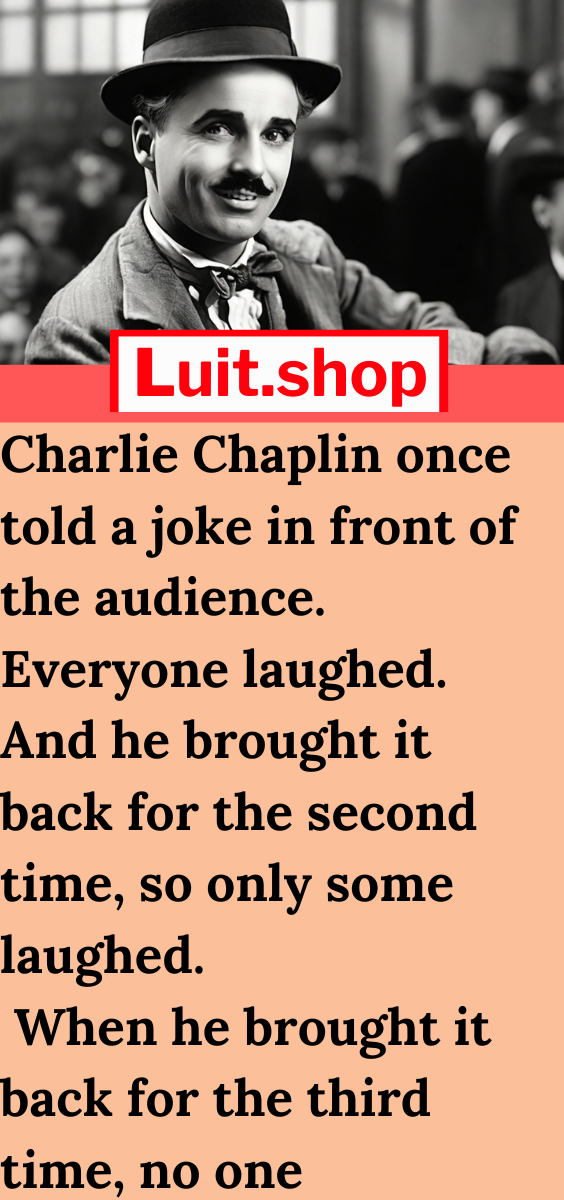 Charlie Chaplin once told a joke in front of the audience. - Luit